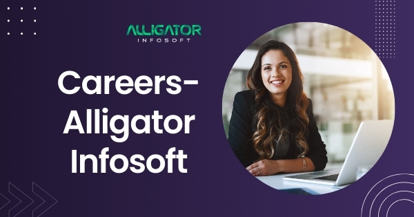 Careers At Alligator Infosoft | Apply For A Job Today!