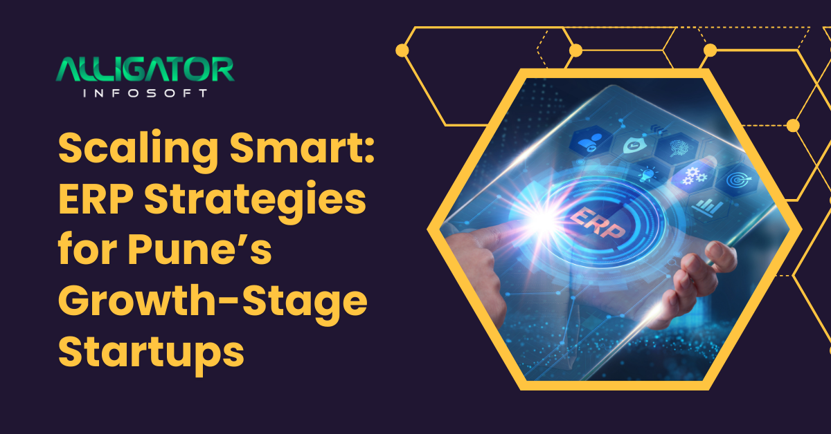 Scaling Smart: ERP Strategies For Pune’s Growth-Stage Startups